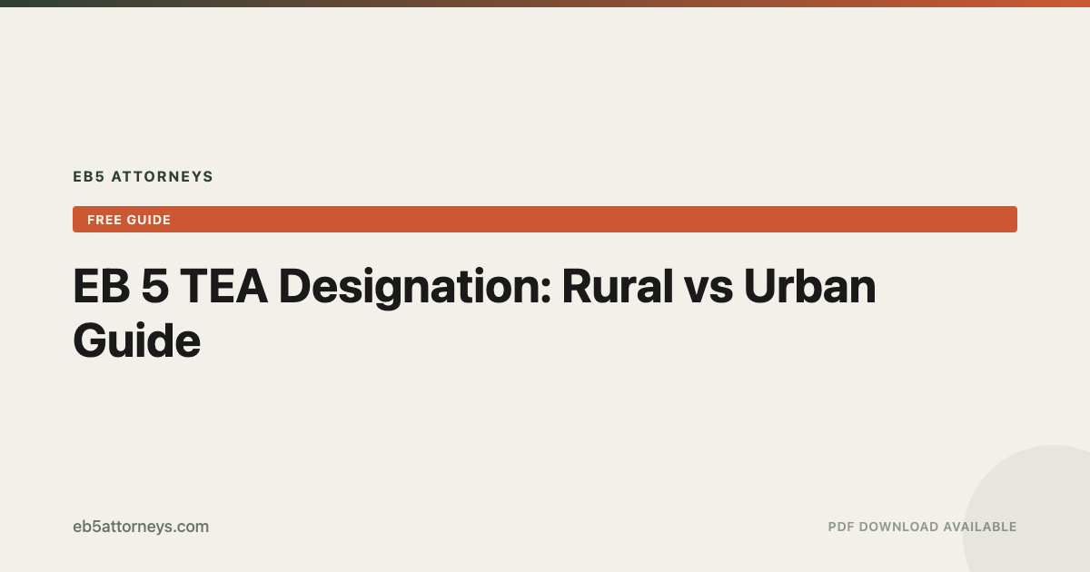 EB 5 TEA Designation: Rural vs Urban Guide | EB5 Attorneys