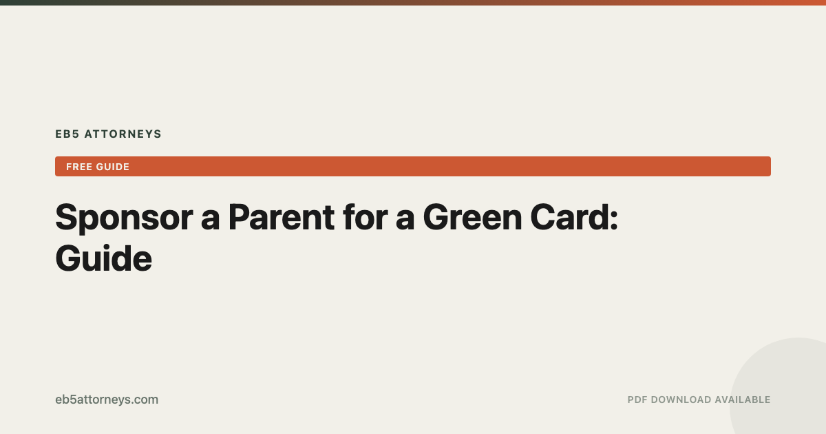 Sponsor a Parent for a Green Card: Guide | EB5 Attorneys